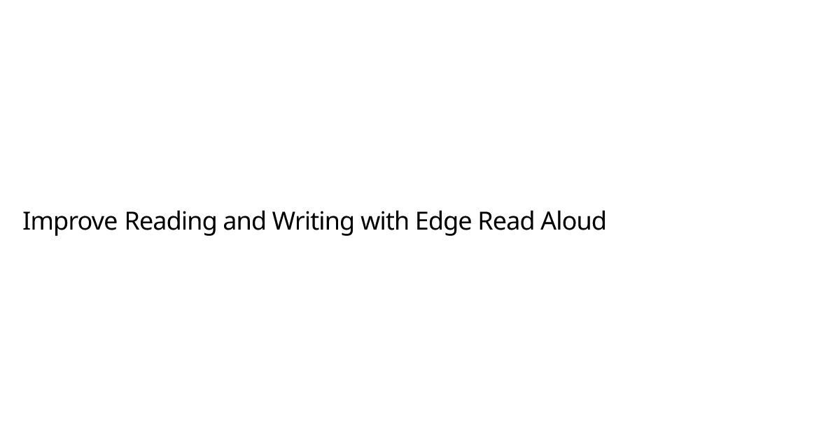 Improve Reading and Writing with Edge Read Aloud | siratim-portfolio-blog